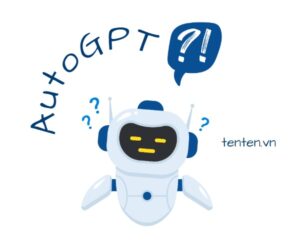 BabyAGI và AutoGPT: Ưu và nhược điểm là gì ? - Tenten AI