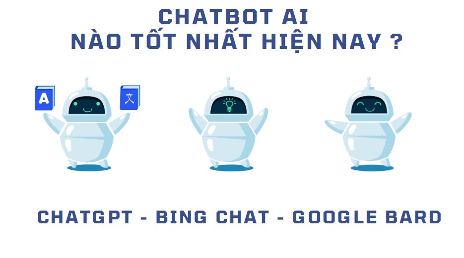 ChatGPT và Bing Chat và Google Bard: Chatbot AI nào tốt nhất hiện nay ...