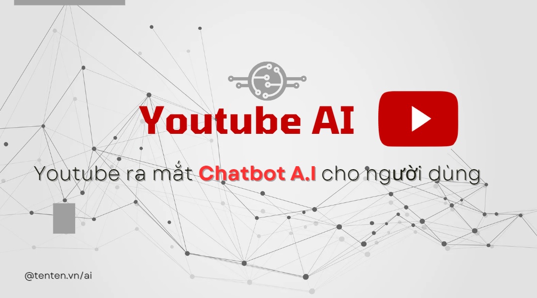 Youtube AI - Youtube ra mắt Chatbot AI cho người dùng - Tenten AI