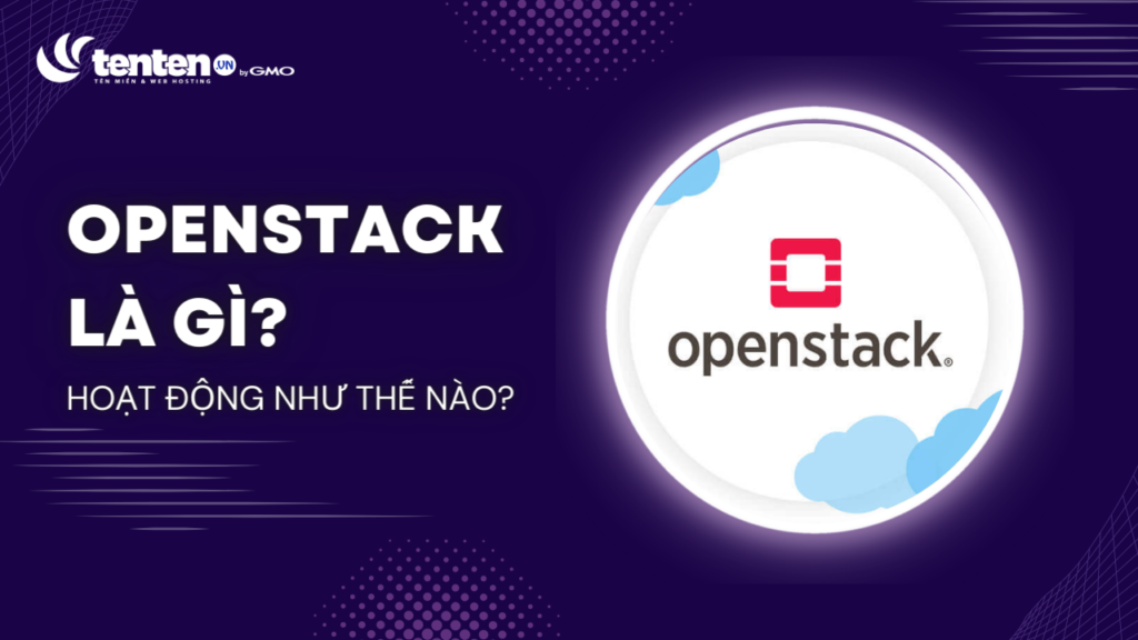 OpenStack là gì? OpenStack hoạt động như thế nào? - Tin tức tên miền hosting
