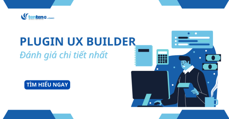 Plugin UX Builder 2023 - Đánh giá chi tiết nhất cho bạn