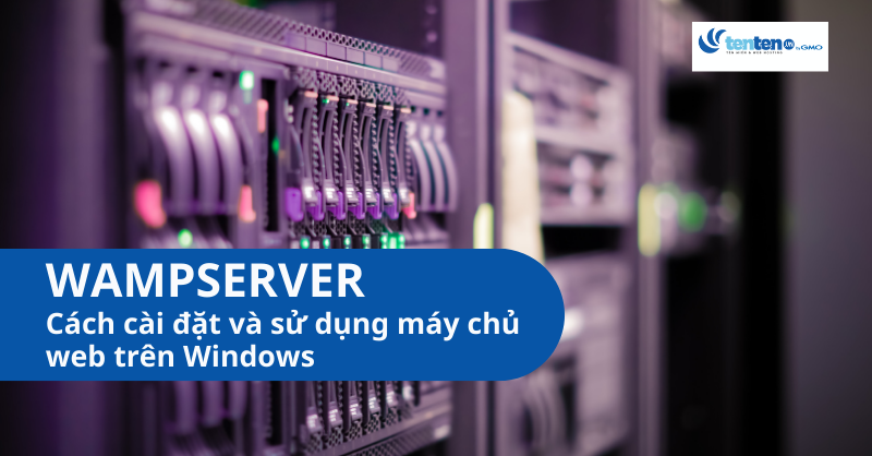 WampServer là gì? Hướng dẫn cài đặt & sử dụng máy chủ web