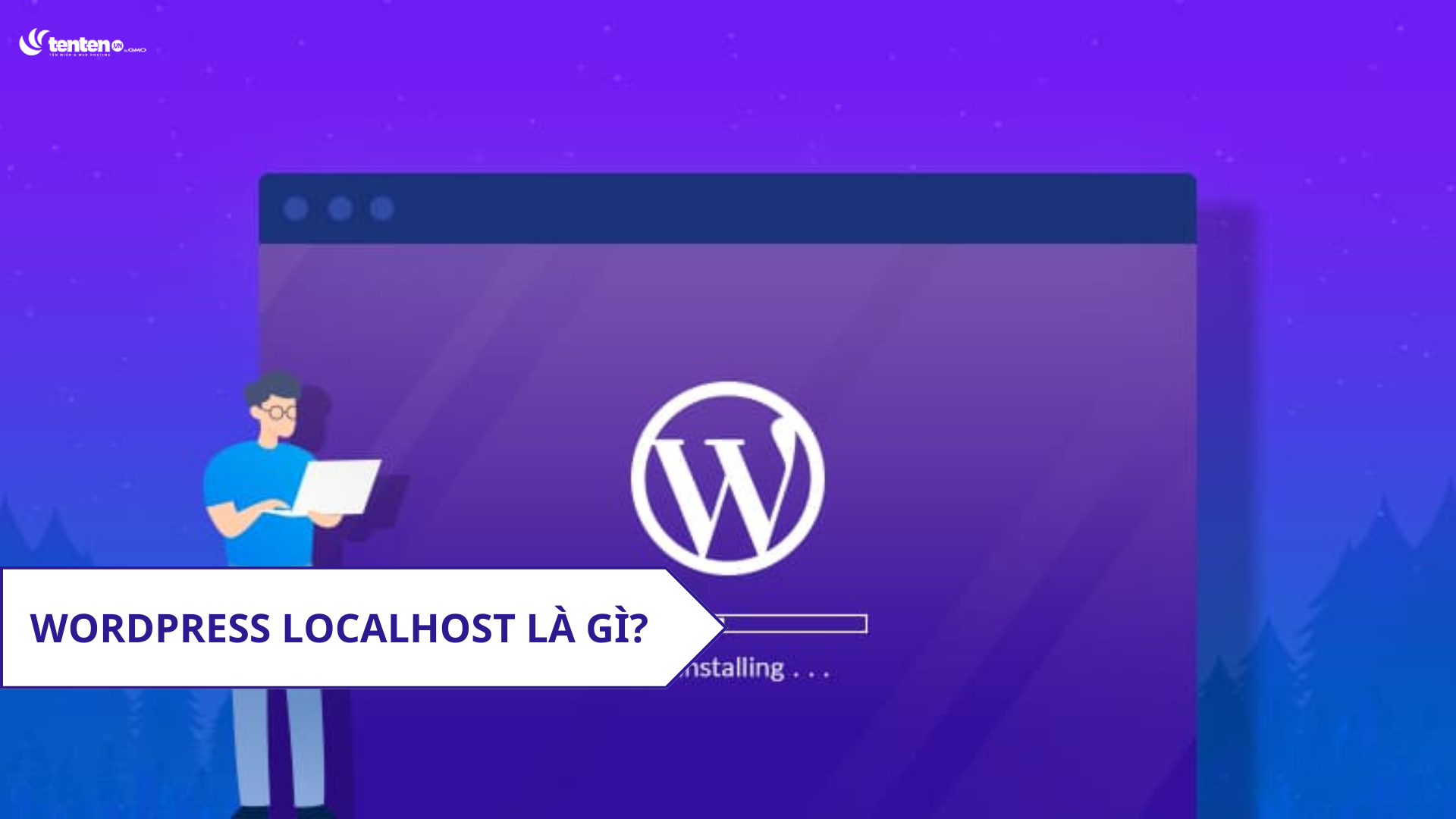 WordPress Localhost là gì và cách cài đặt WordPress Localhost trong 6 bước