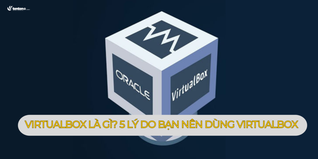 VirtualBox là gì? 5 lý do bạn nên dùng VirtualBox - Tin tức tên miền ...