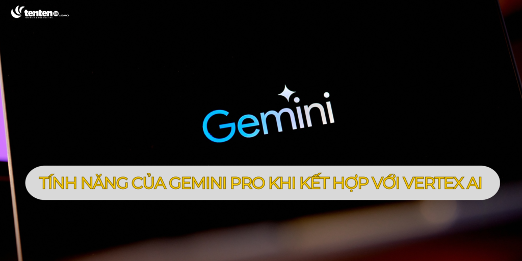 Gemini Pro là gì? Loạt tính năng hấp dẫn của Gemini Pro khi kết hợp với ...