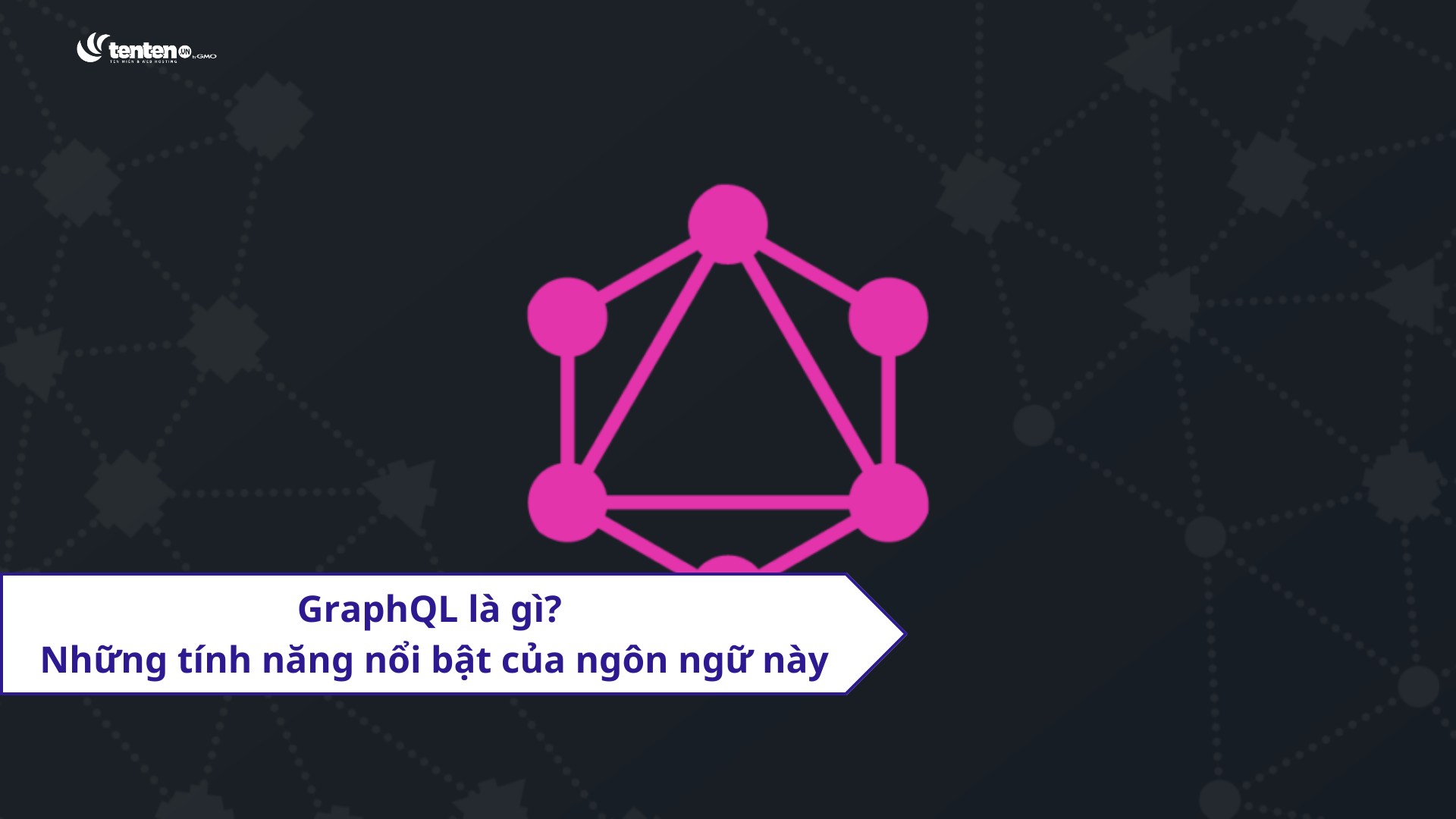GraphQL là gì? Những tính năng nổi bật của ngôn ngữ này - Tin tức tên ...